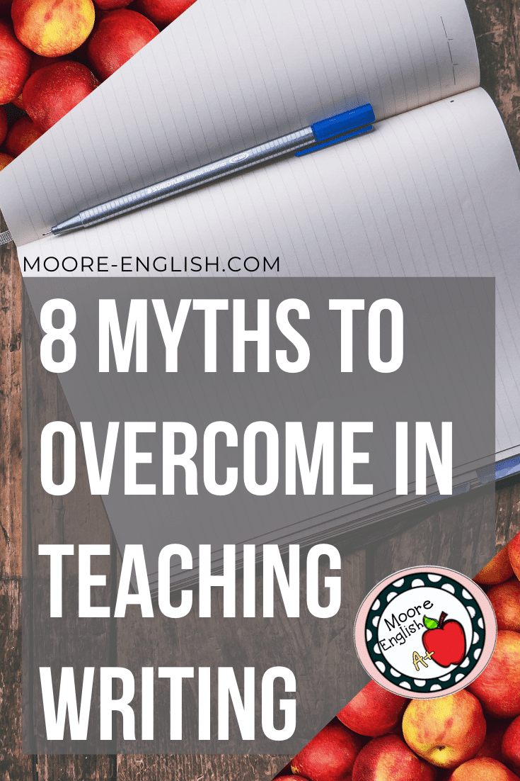 8 Myths to Overcome in Teaching Writing / Moore English Educational Blog