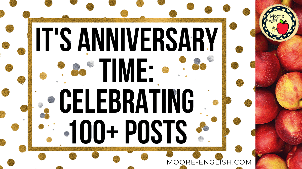 It's Anniversary Time Celebrating 100 Posts / Moore English