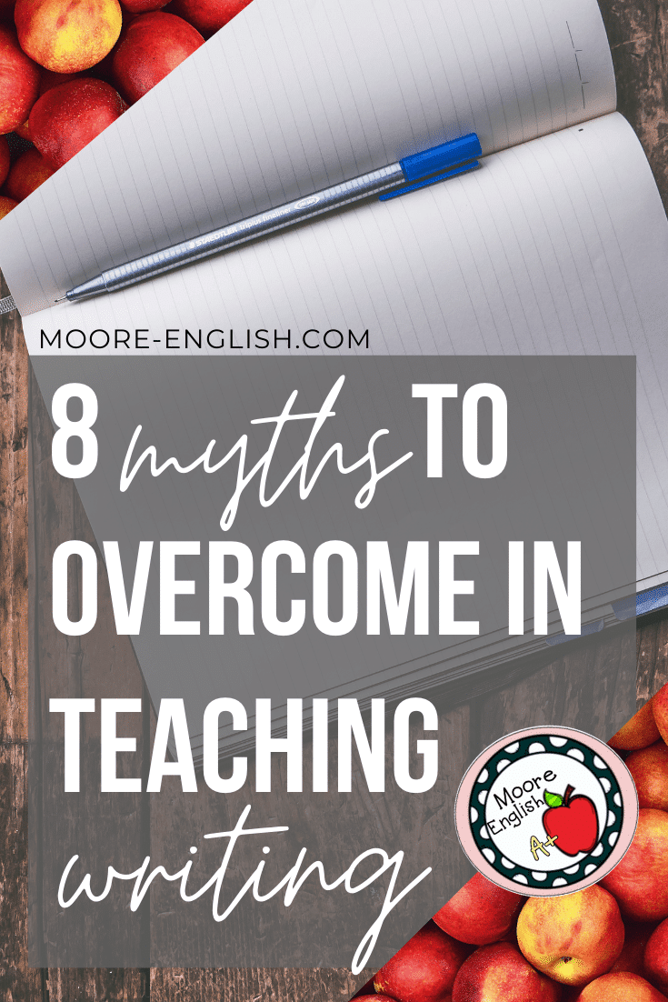 8 Myths to Overcome in Teaching Writing / Moore English Educational Blog