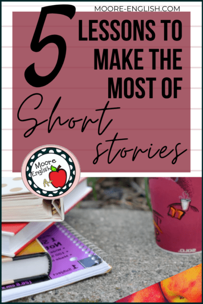 5 Lessons to Make the Most of Teaching Short Stories / Moore English
