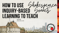 How to Use Inquiry Based Learning to Introduce Shakespearean Sonnets