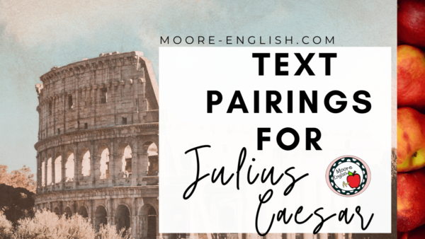 4 Surprising Text Pairings for Teaching Julius Caesar / Moore English