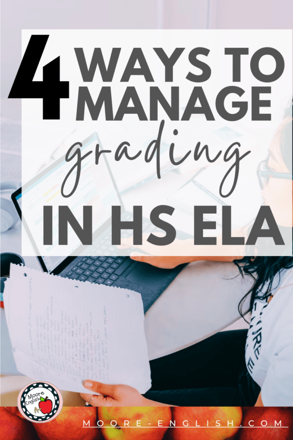 4 Ways To Manage The High School ELA Grading Load / Moore English